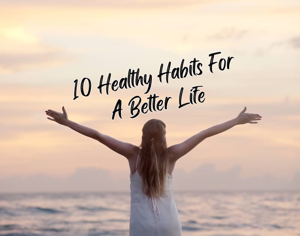 10 Healthy Habits For A Better Life The Opinionated Magpies